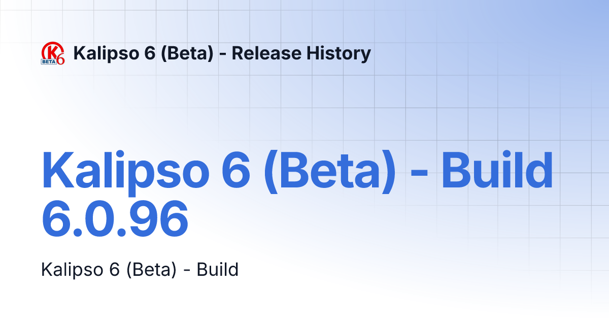 Kalipso 6 (Beta) - Build 6.0.96 | Kalipso 6 (Beta) - Release History