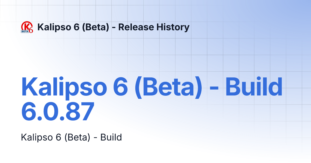 Kalipso 6 (Beta) - Build 6.0.87 | Kalipso 6 (Beta) - Release History