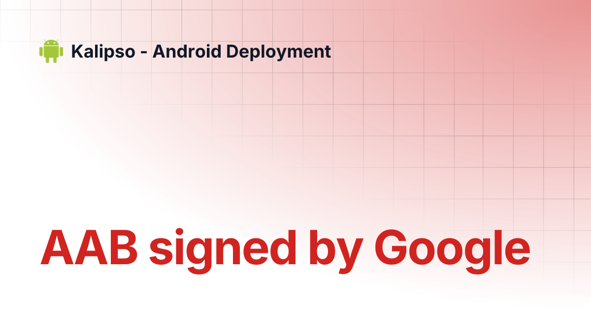 Aab Signed By Google Kalipso Android Deployment