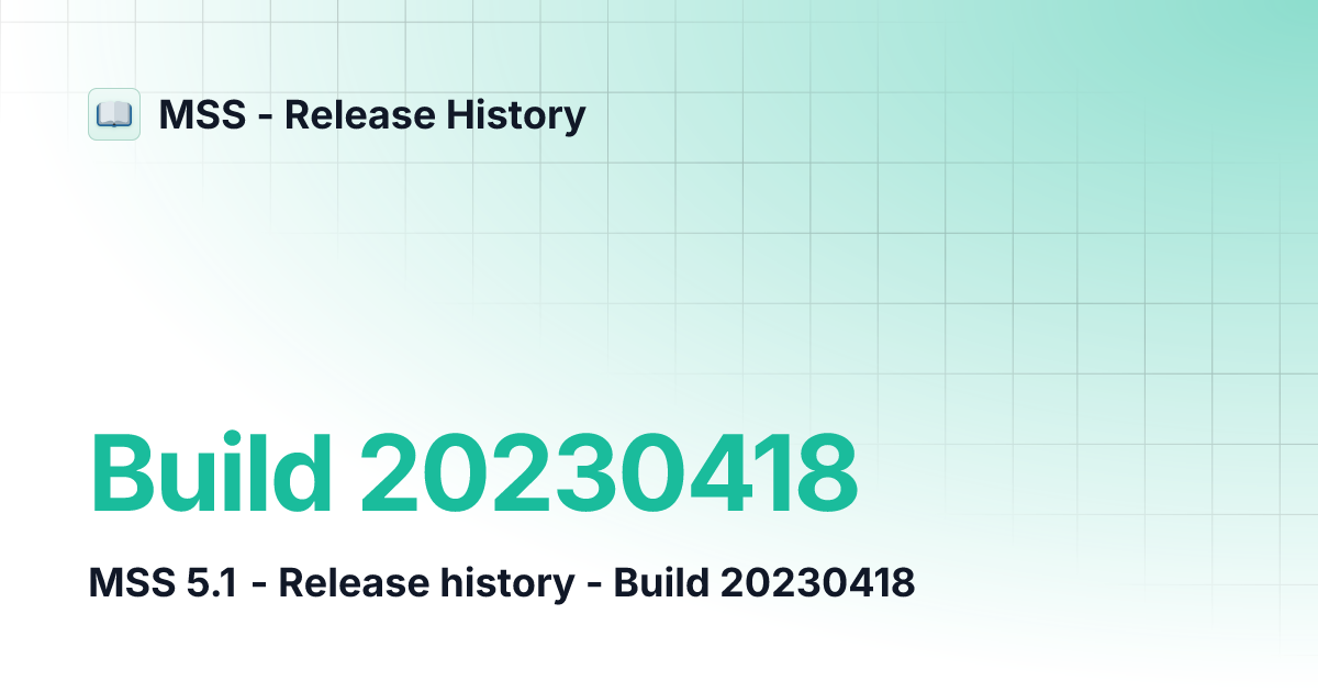 Build 20230418 | MSS - Release History