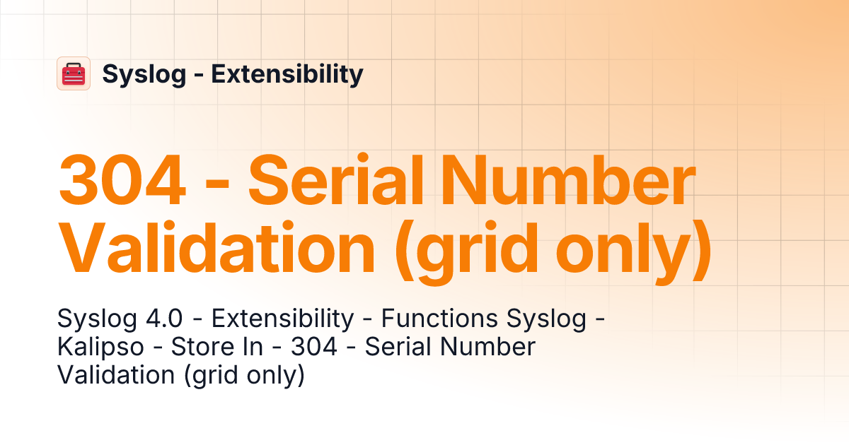 304 - Serial Number Validation (grid only) | Syslog - Extensibility